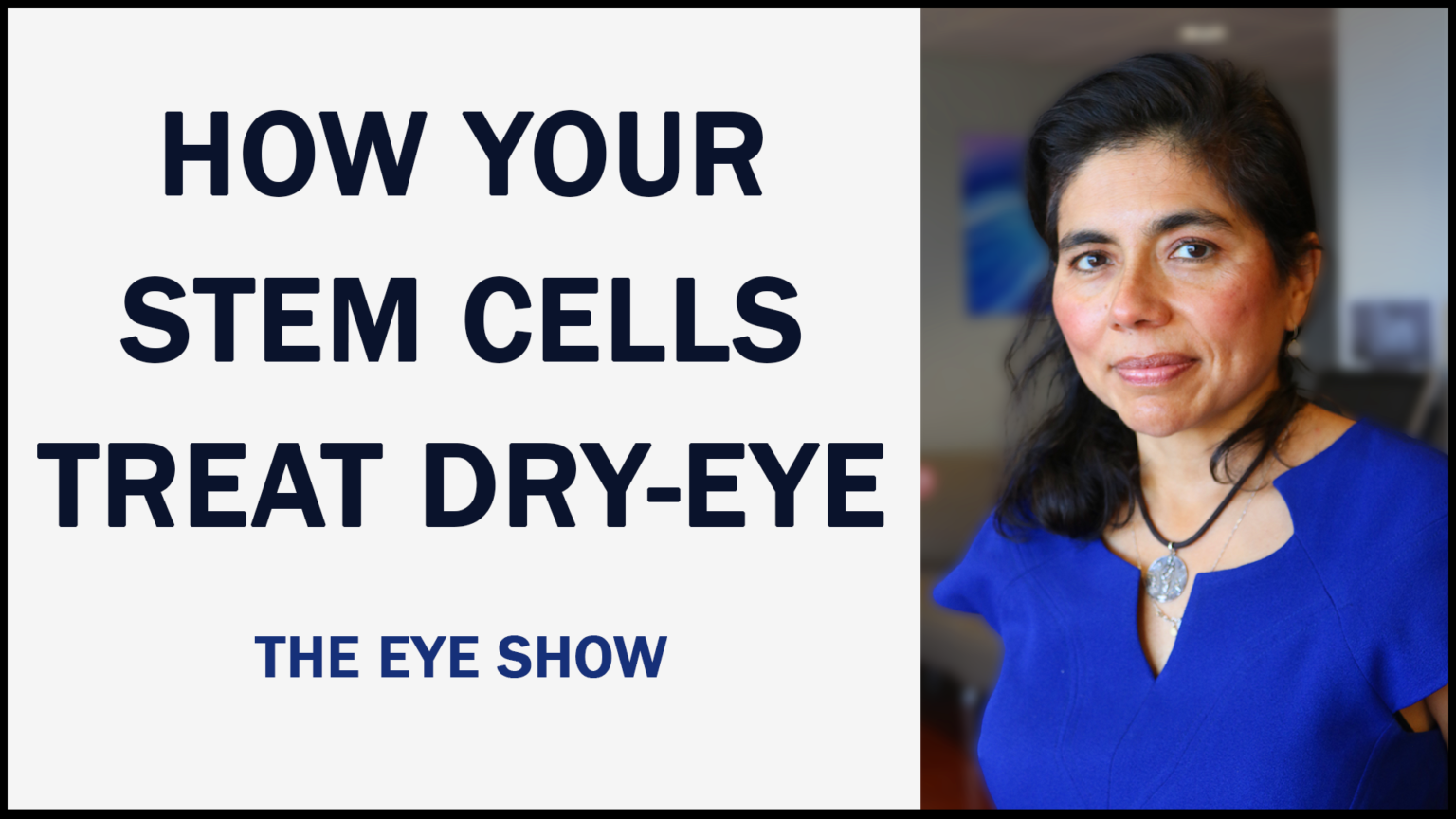 How Your Own Stem Cells Can Treat Dry Eye – The Eye Show – Dr. Cremers